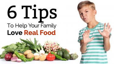 6 Tips to Help Your Family Love Real Food | Mama Natural