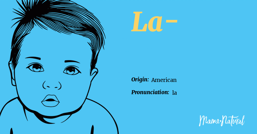 La- Name Meaning, Origin, Popularity, Boy Names Like La- Mama Natural